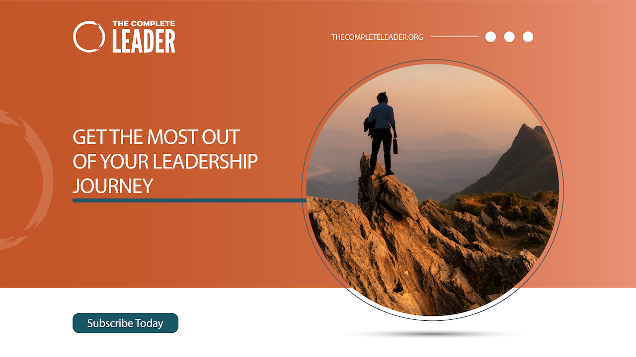 Get the Most Out of Your Leadership Journey | The Complete Leader